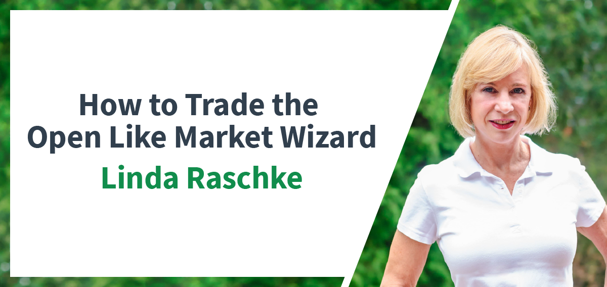 Linda Raschke on Trading the Market Open