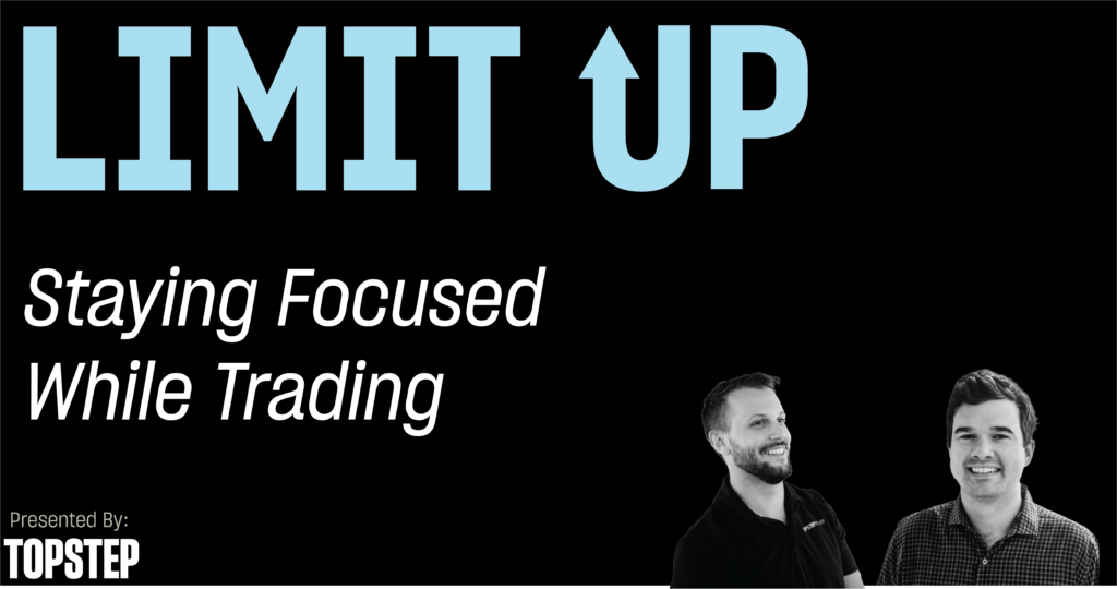 Staying Focused While Trading | Topstep